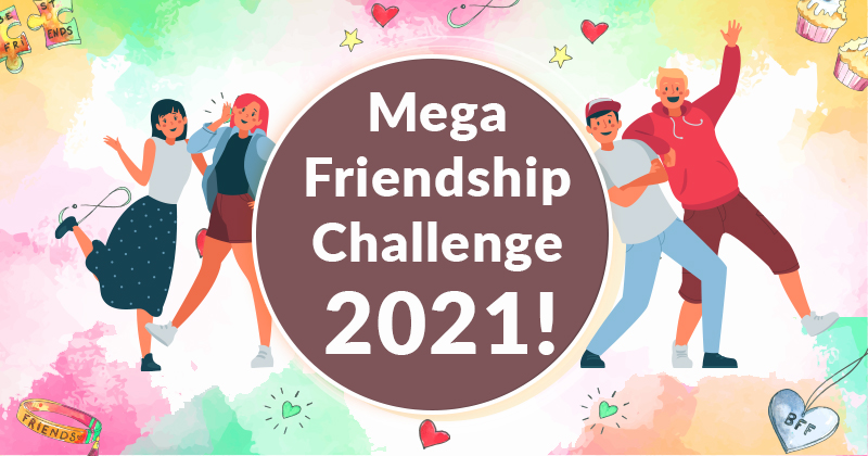 Mega Friendship Challenge 2021! Challenge your friends NOW!