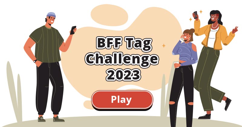 BFF Tag Challenge 2023! It’s nothing like you have ever seen.